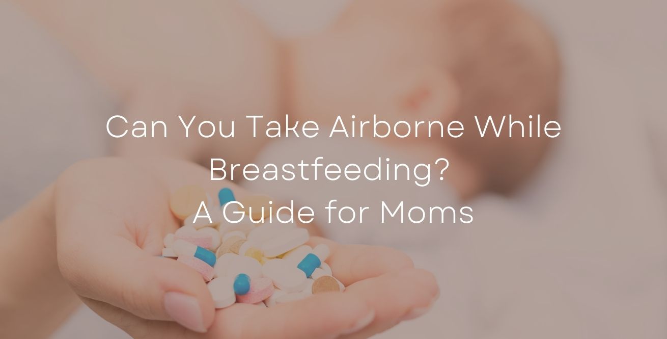 Can You Take Airborne While Breastfeeding?