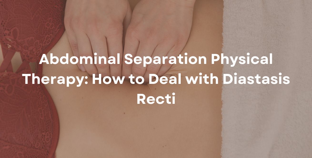 Abdominal Separation Physical Therapy: Heal Diastasis Recti Safely