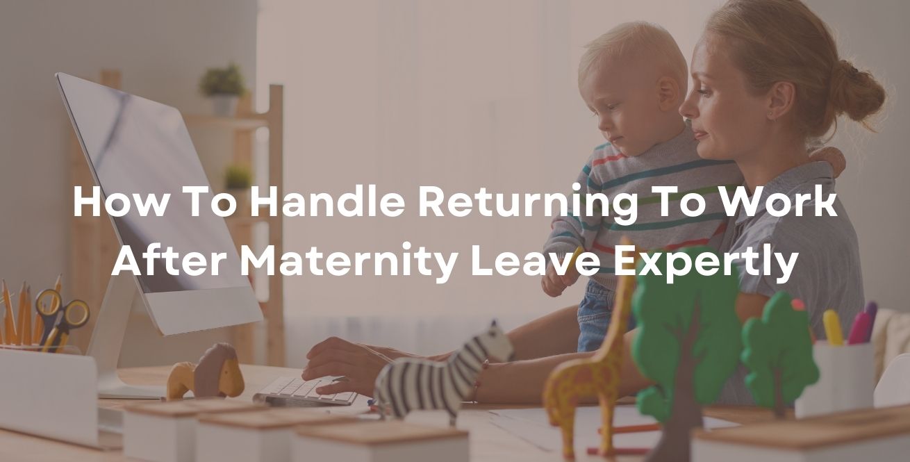A Mother's Guide to Returning to Work After Maternity Leave